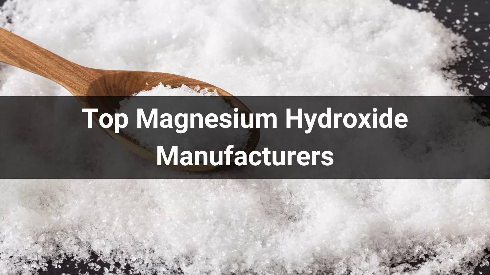 Top 10 Magnesium Hydroxide Manufacturers in 2024 - KMT Industry